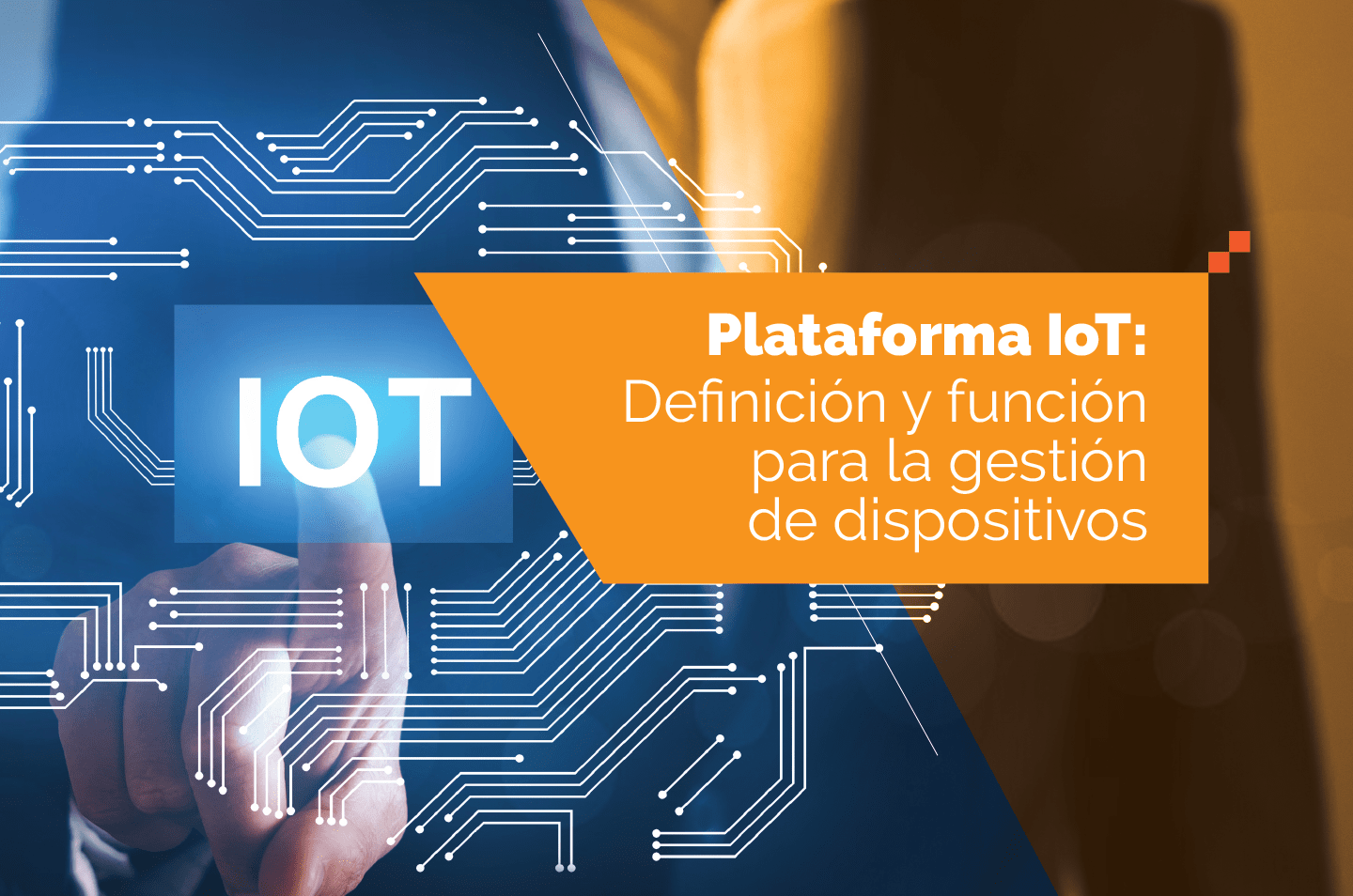 Plataforma IoT: definición y función para la gestión de dispositivos ...
